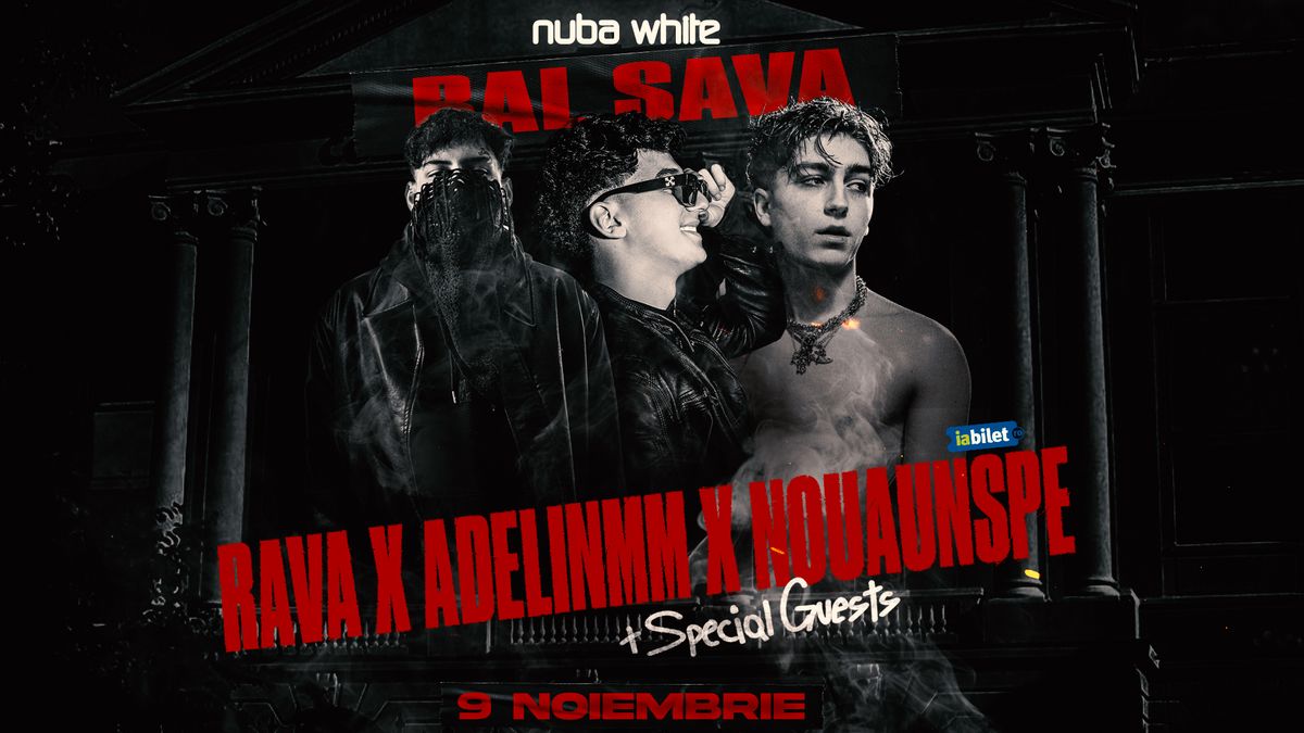 Bilete BAL SAVA x Rava x AdelinMM x Nouă Unșpe - 9 nov '25 - Nuba White ...