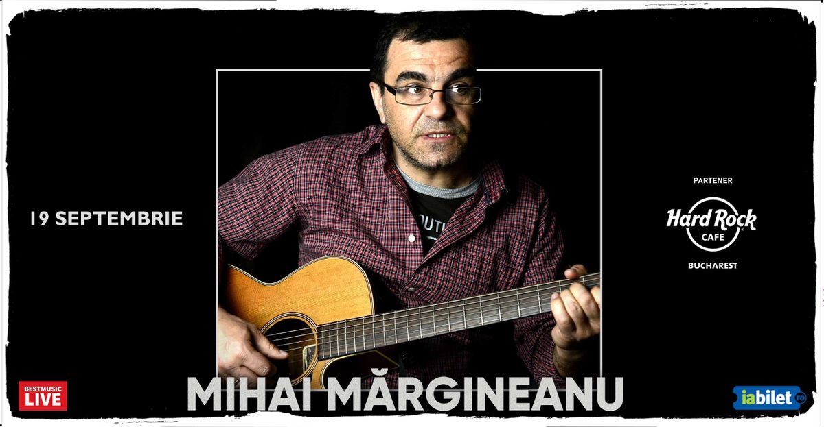 Bilete Concert Mihai Margineanu - 19 sep '25, ora 21:30 - Hard Rock ...