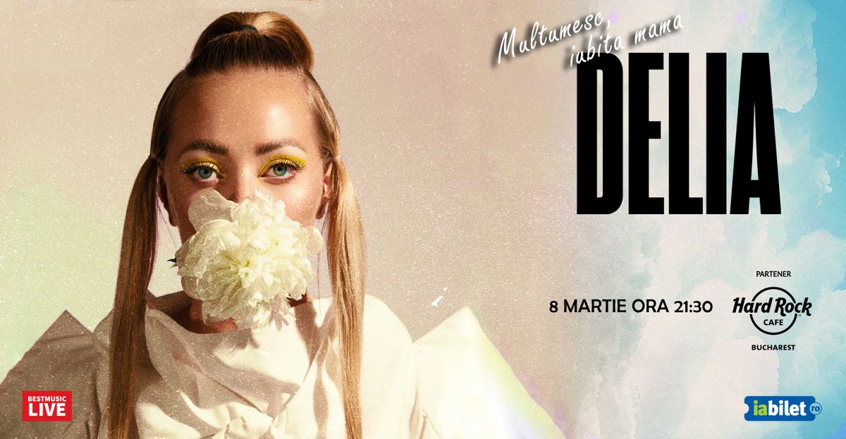Bilete Concert Delia - Multumesc, iubita mama! ora 21:30 - 8 mar, ora ...