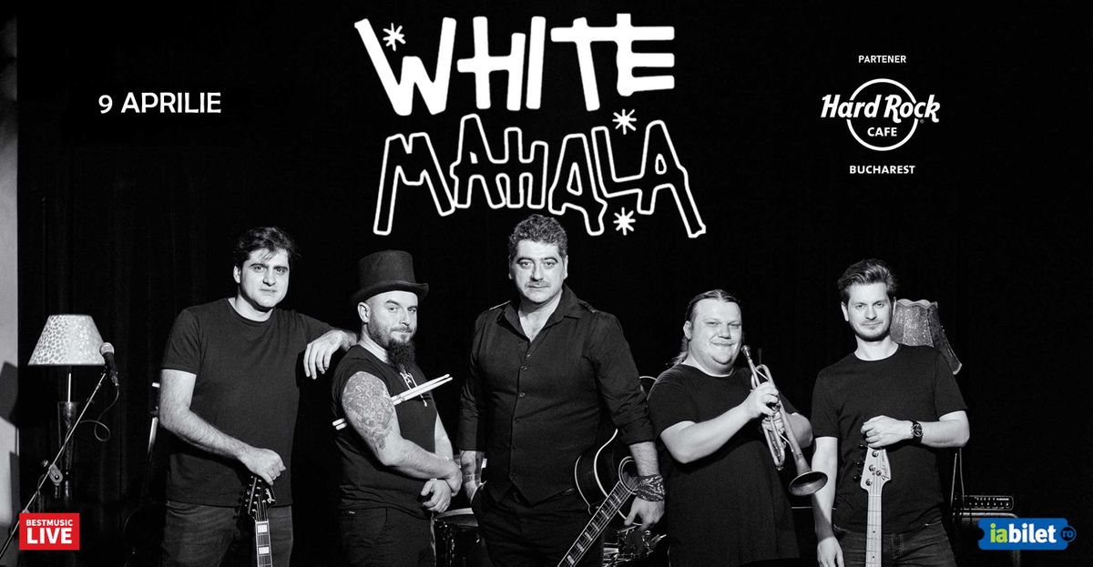 Bilete Concert White Mahala la Hard Rock Cafe - 9 apr, ora 21:00 - Hard ...