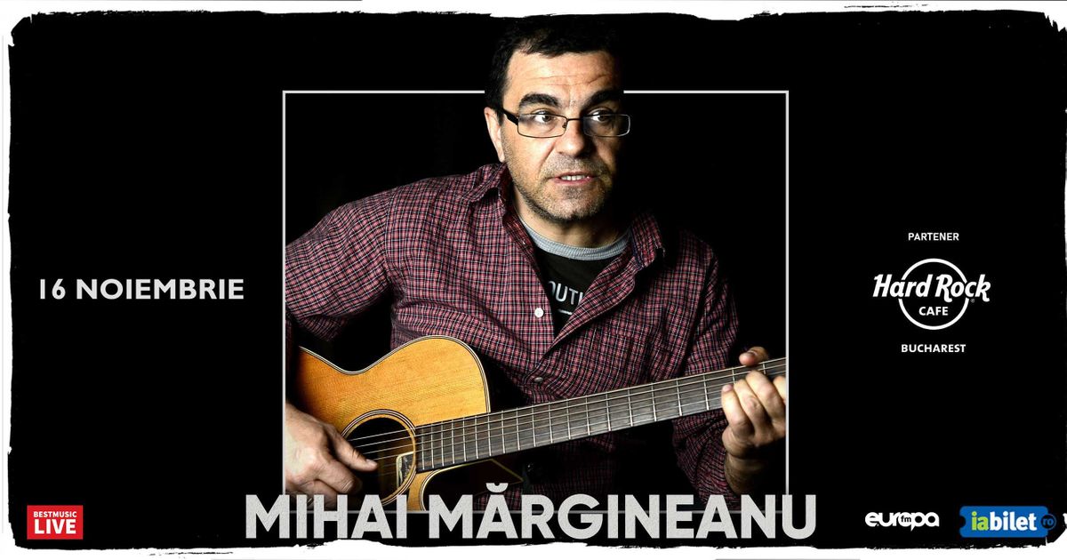 Bilete Concert Mihai Margineanu la Hard Rock Cafe - 16 nov '25, ora 21: ...