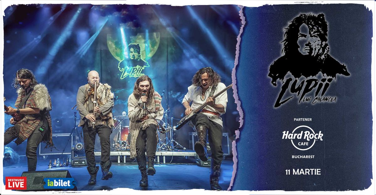 Bilete Concert Lupii lui Calancea la Hard Rock Cafe - 11 mar, ora 21:00 ...