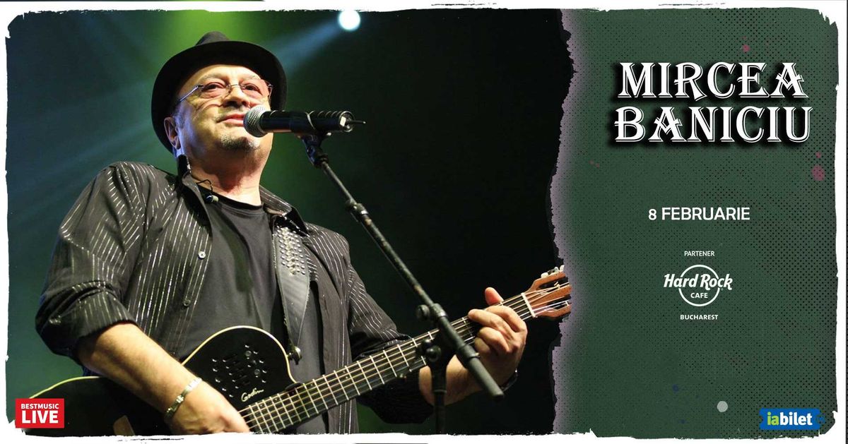 Bilete Concert Mircea Baniciu la Hard Rock Cafe - 8 feb, ora 21:00 ...