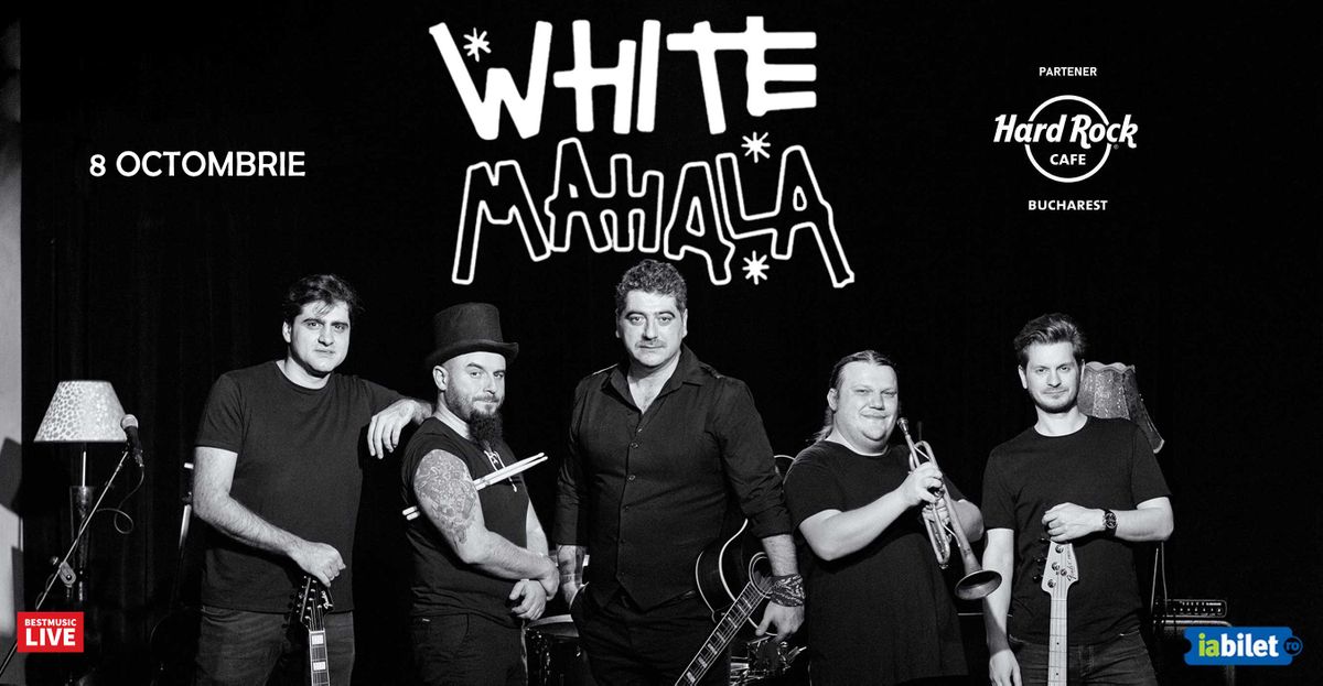 Bilete Concert White Mahala la Hard Rock Cafe - 8 oct '25, ora 21:00 - Hard Rock Cafe - iaBilet.ro