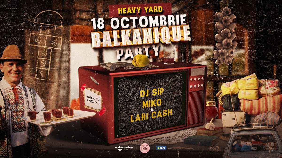 Bilete Balkanique Party • Heavy Yard - 18 oct '25 - Heavy Yard - iaBilet.ro